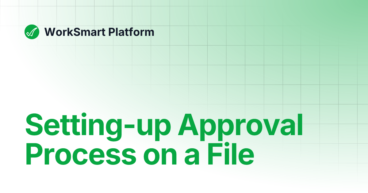 Setting-up Approval Process on a File | WorkSmart Platform