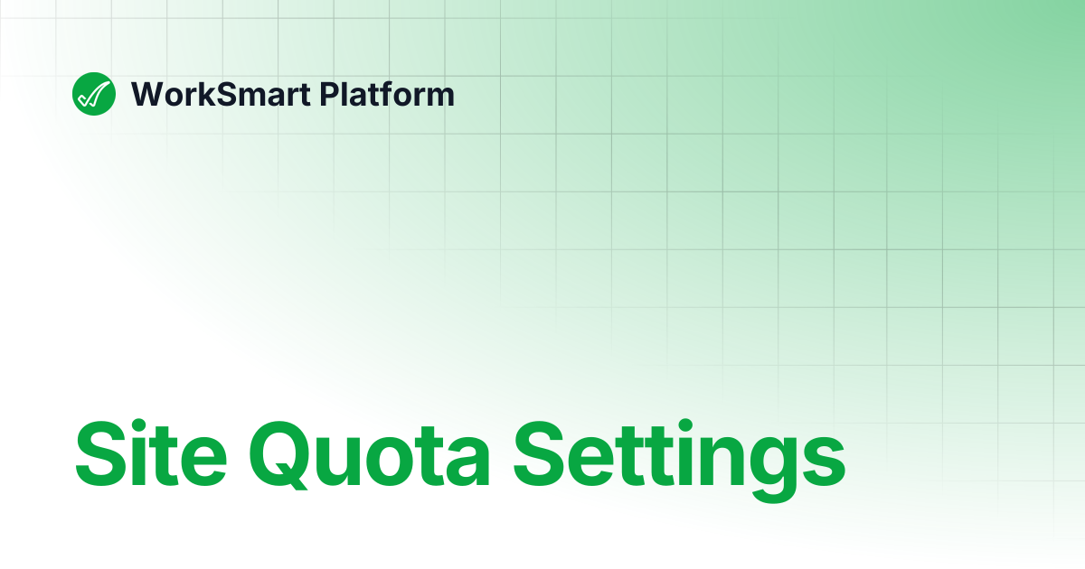 Site Quota Settings | WorkSmart Platform