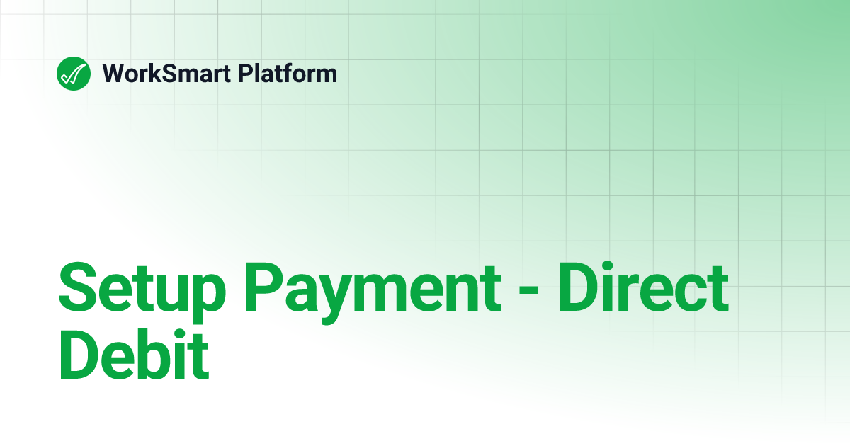 Setup Payment - Direct Debit | WorkSmart Platform